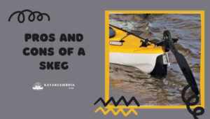 What Is A Skeg On A Kayak? How to Use, Add, Pros & Cons