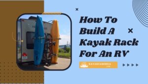 How to Build a Kayak Rack for an RV (Easy Guide & Tips)